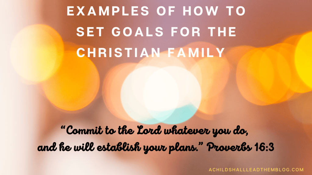 Christian Family Goals Examples - A Child Shall Lead Them-Finding Joy ...