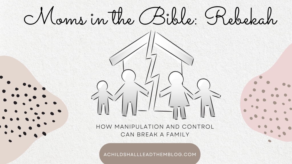 Moms in the Bible: Rebekah - A Child Shall Lead Them Blog