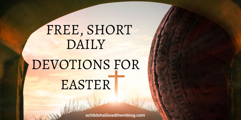 Free, Short Easter Devotions - A Child Shall Lead Them Blog