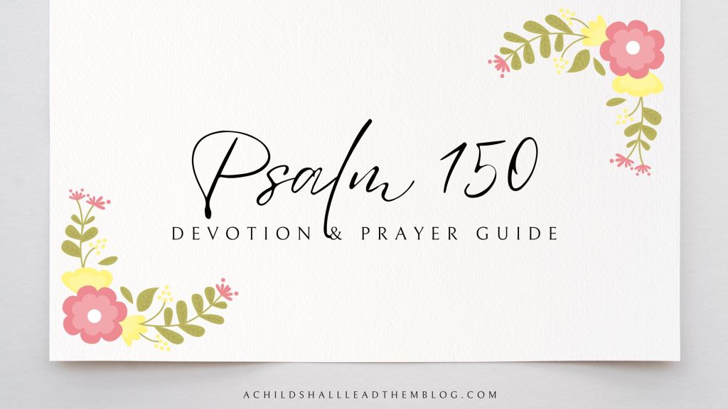 Psalm 150: Praise Devotion and Prayer Guide - A Child Shall Lead Them ...
